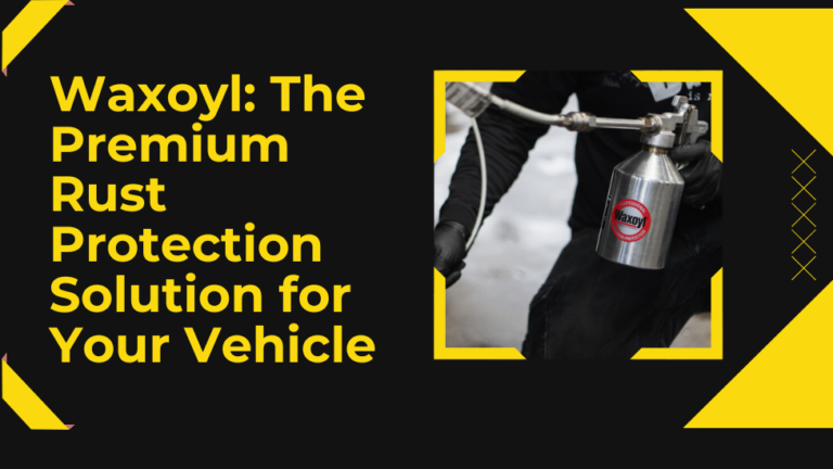 Waxoyl: The Premium Rust Protection Solution for Your Vehicle - Super ...