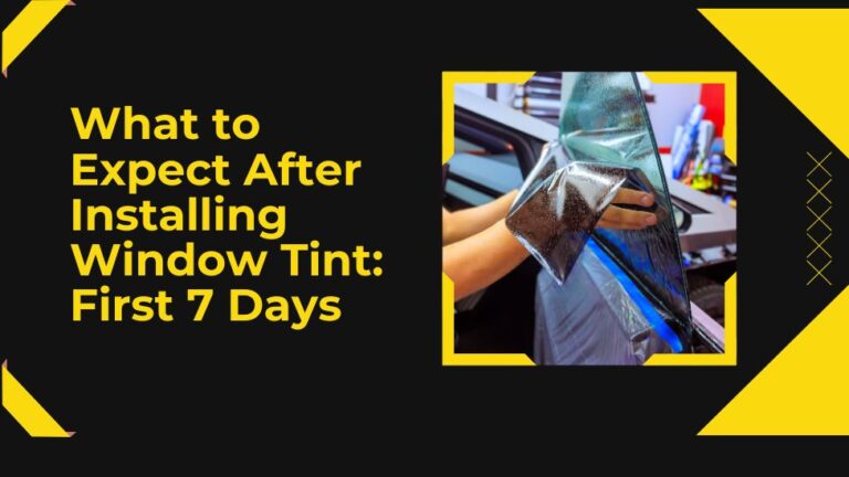 What to Expect After Installing Window Tint: First 7 Days - Super Shine ...